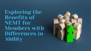 Exploring the Benefits of NEMT for Members with Differences in Ability ...